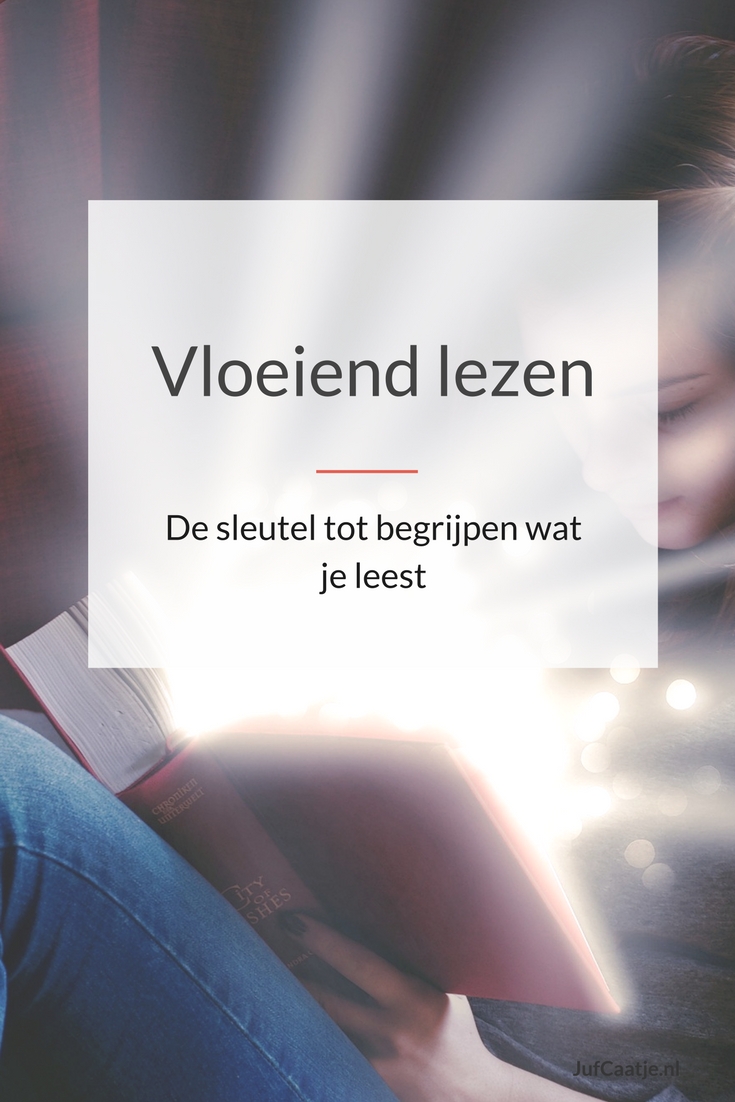 Vloeiend lezen - de sleutel tot begrijpen wat je leest - Juf Caatje